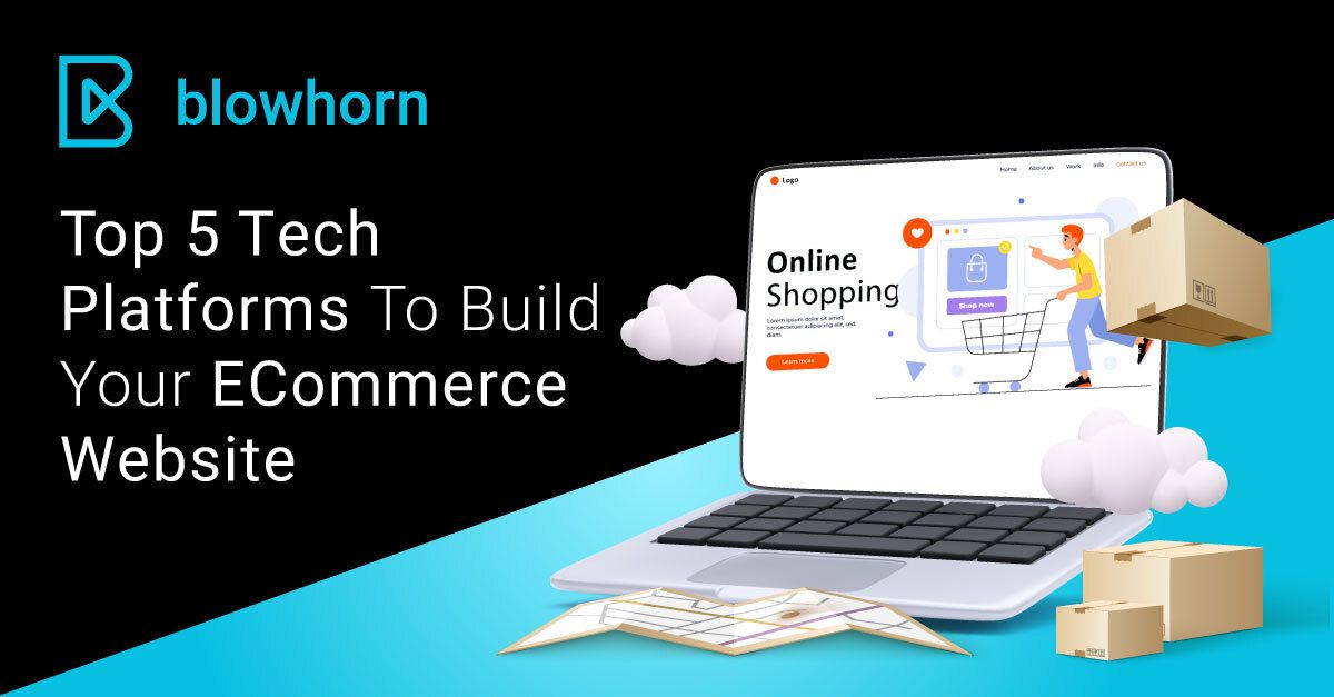 Top 5 Tech Platforms To Build Your ECommerce Website | blowhorn